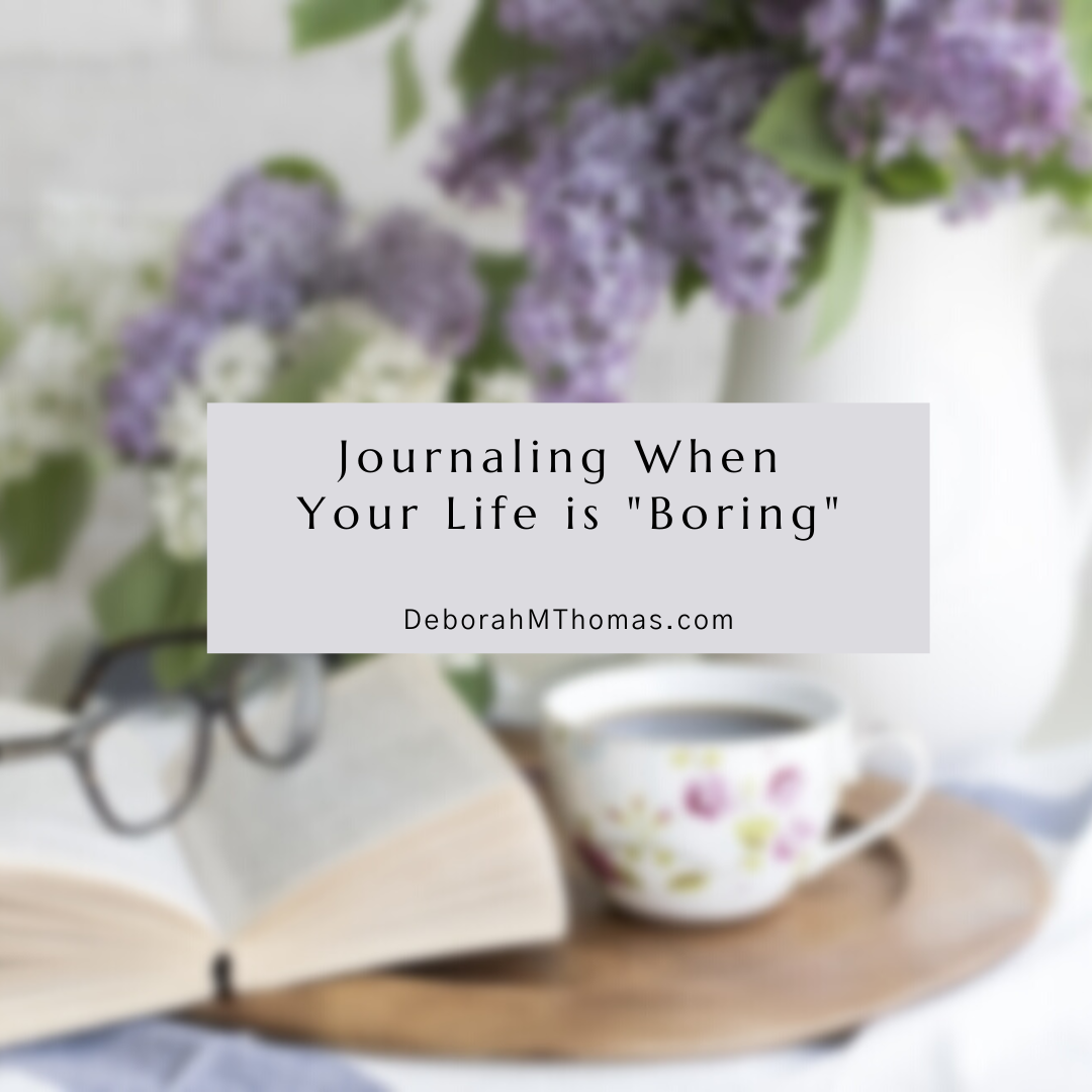 Journaling When Your Life is “Boring” – Journal Writing with Deborah